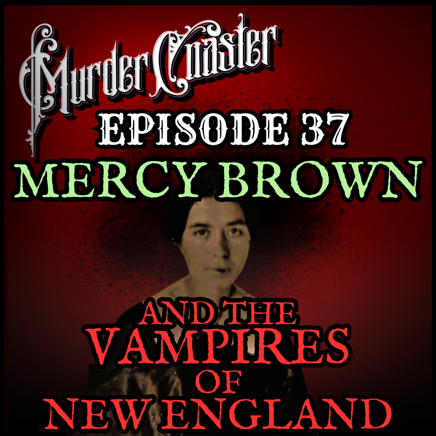 Episode 37: MERCY BROWN and the Vampires of New England – Murder ...