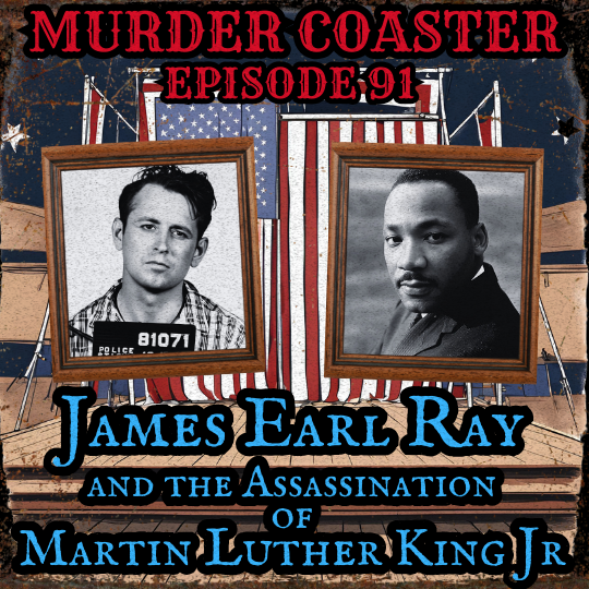 Episode 91: James Earl Ray and the Assassination of Martin Luther King ...