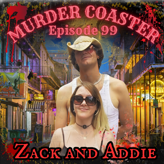 Episode 99: Zack and Addie – Murder Coaster Podcast
