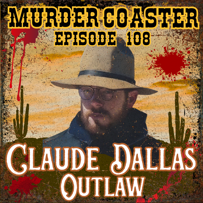 Episode 108: Claude Dallas Modern American Outlaw – Murder Coaster Podcast